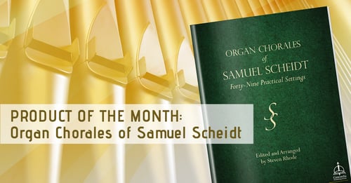Product of the Month: Organ Chorales of Samuel Scheidt