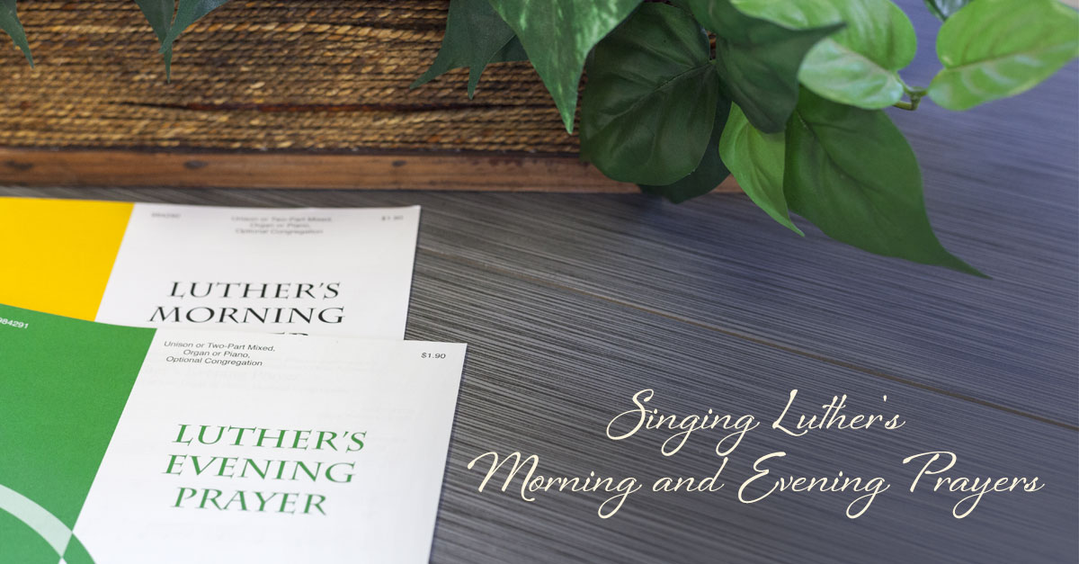 Music for Luther’s Morning Prayer and Luther’s Evening Prayer